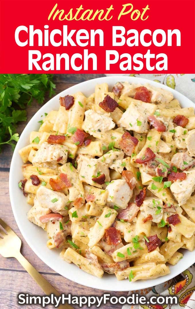 Instant Pot Chicken Bacon Ranch Pasta - Simply Happy Foodie
